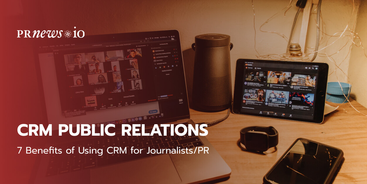 CRM Public Relations: 7 Benefits of Using CRM for Journalists & PR