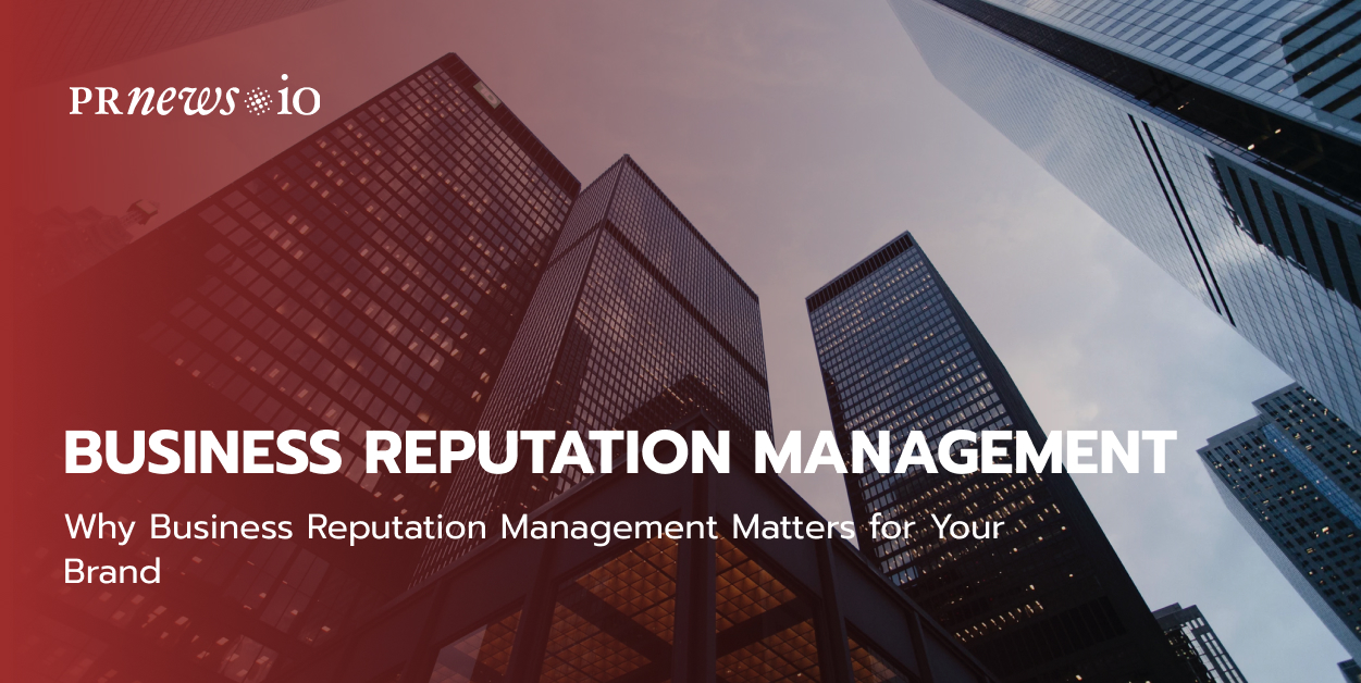 Why Business Reputation Management Matters for Your Brand
