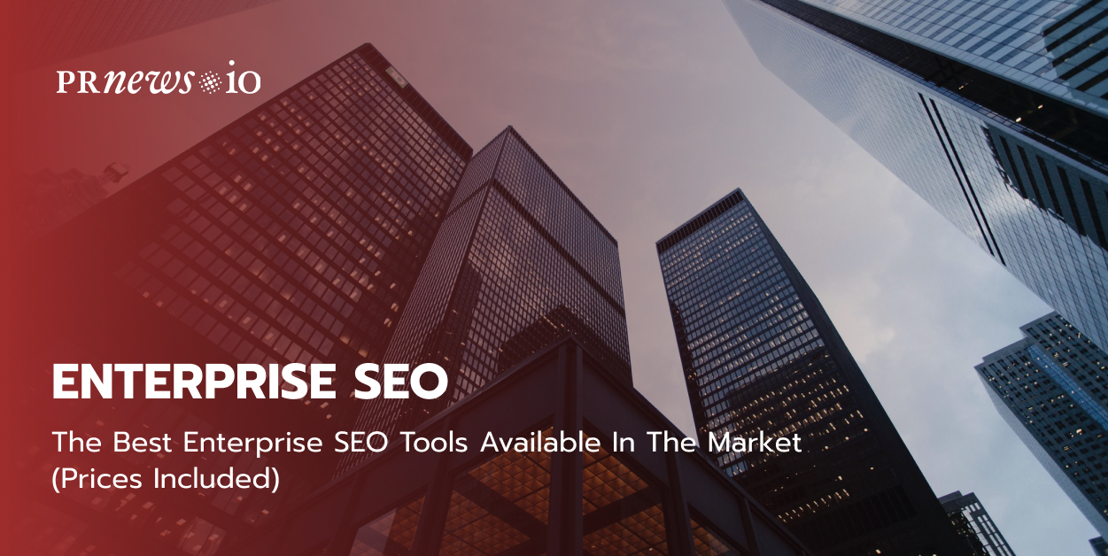 The Best Enterprise SEO Tools Available In The Market (Prices Included)