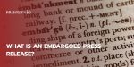 What is an Embargoed Press Release?