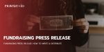 Fundraising Press Release: How to Write & Distribute