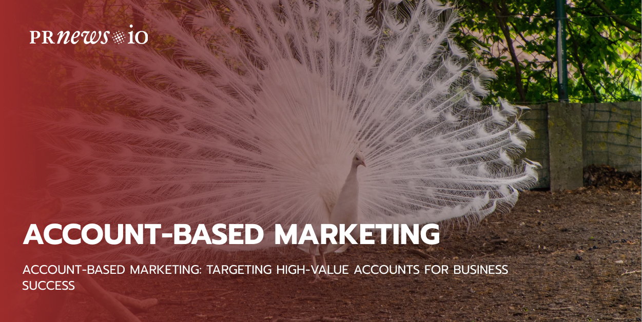 Account-Based Marketing: Targeting High-Value Accounts for Business Success