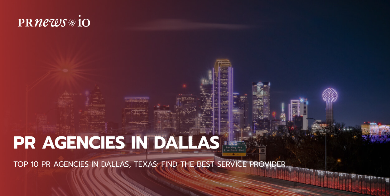 Top 10 PR Agencies in Dallas, Texas: Find The Best Service Provider