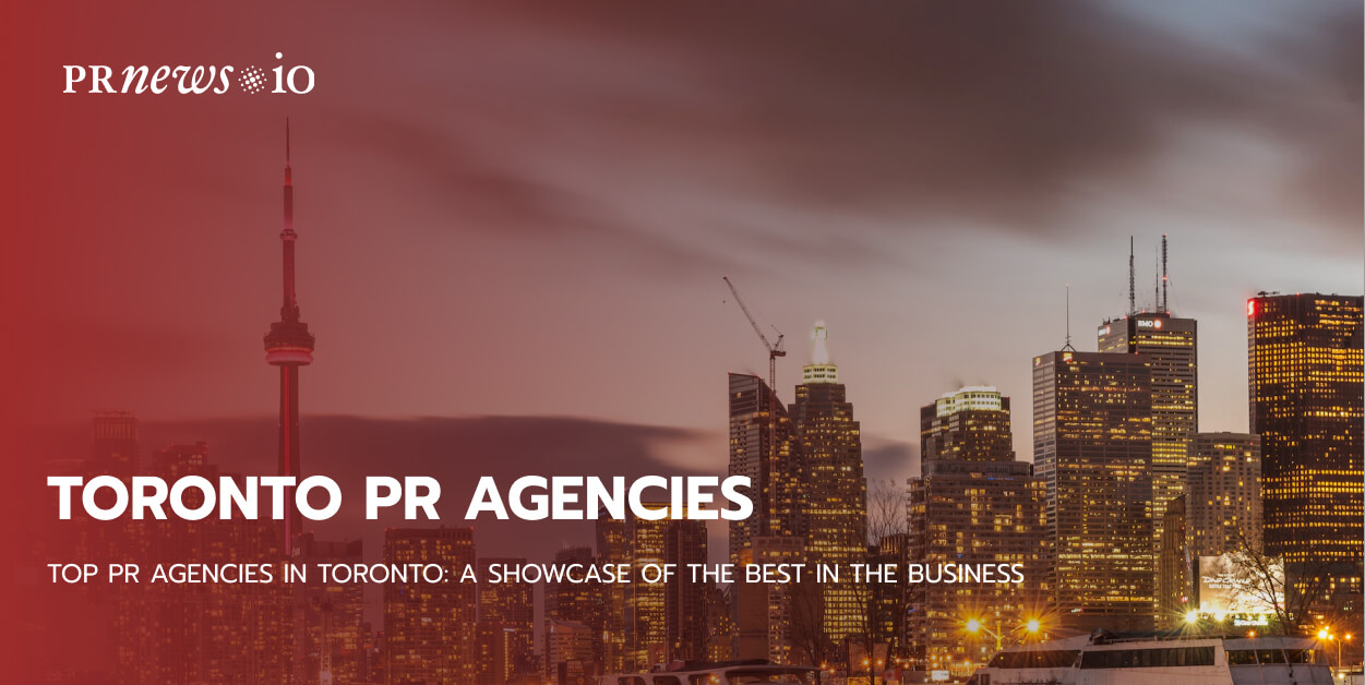 Top PR Agencies in Toronto: A Showcase of the Best in the Business