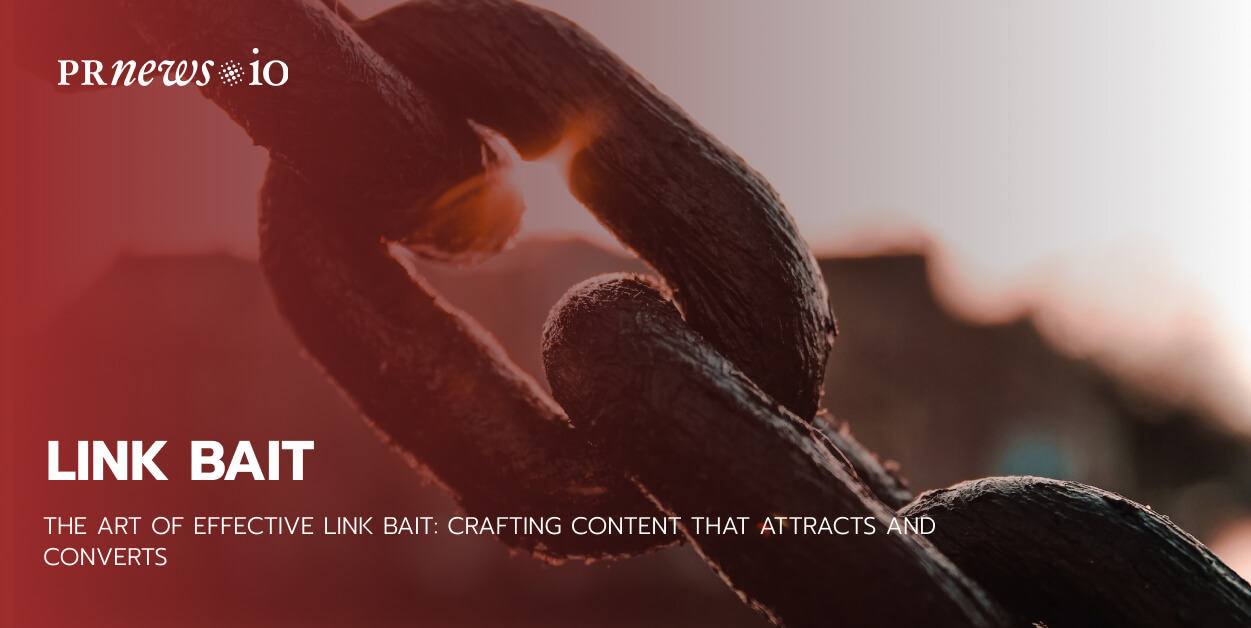 The Art of Effective Link Bait: Crafting Content that Attracts and Converts