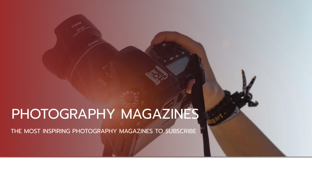 The Most Inspiring Photography Magazines To Subscribe