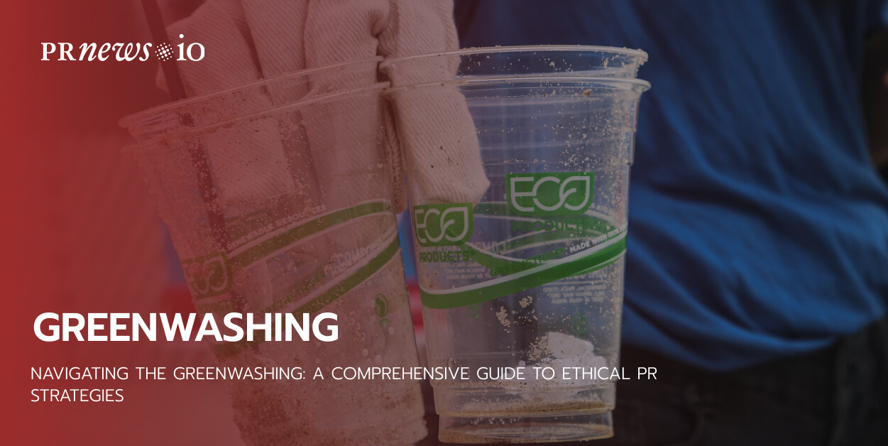 Navigating the Greenwashing: A Comprehensive Guide to Ethical PR Strategies
