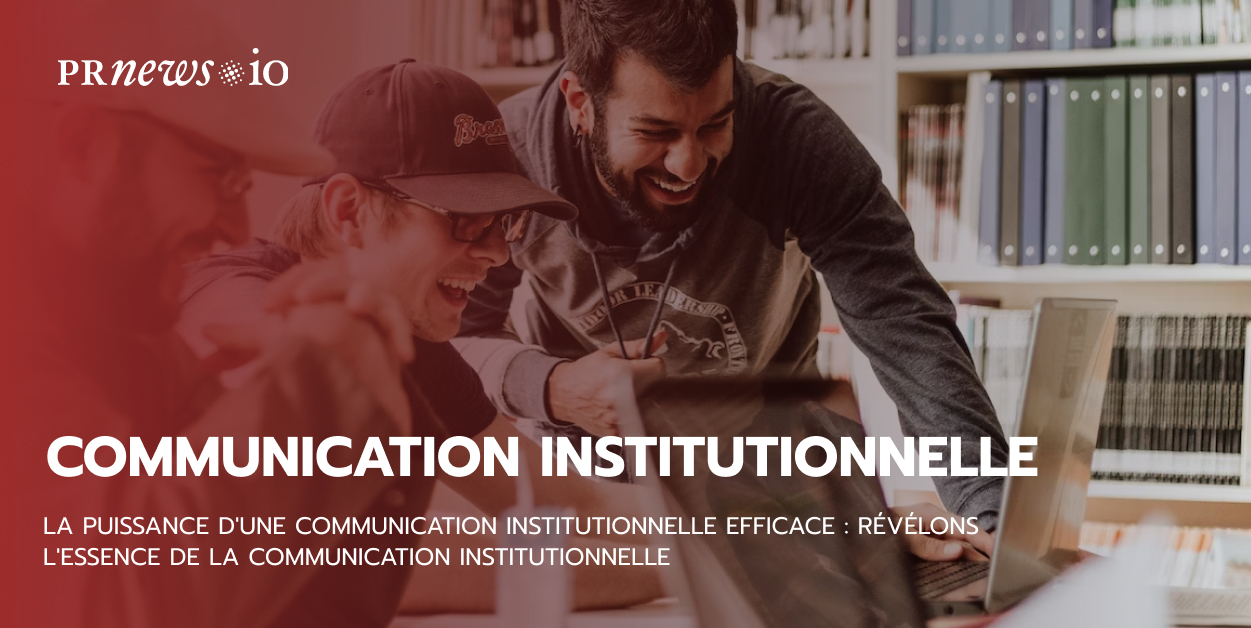 La puissance d’une communication institutionnelle efficace : Révélons l ...